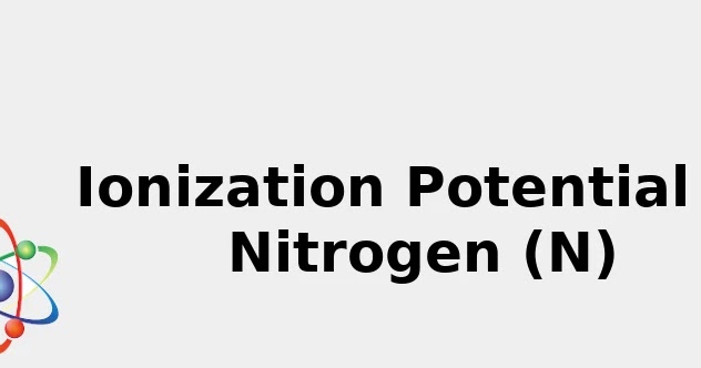 Ionization Potential of Nitrogen (N) [& Color, Uses, Discovery ... 2022