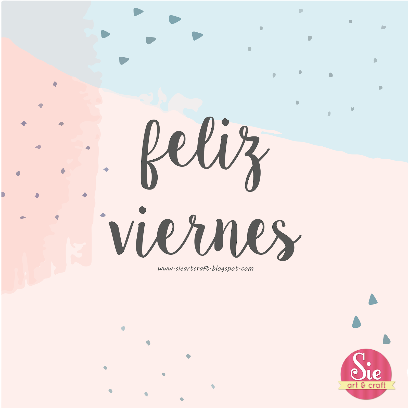 Sie - Art & Craft: Ya es viernes Yay ♥