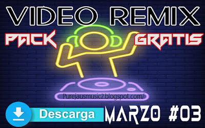 PACK VIDEO REMIX #03 MARZO 2021 - GRATIS 1 LINK FREE
