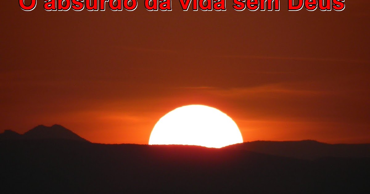 Temposfinais: O absurdo da vida sem Deus ( 1 )