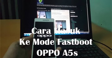 Cara Masuk Ke Mode Fastboot OPPO A5s - Tutorial Oppo