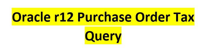 Oracle Application's Blog: Oracle r12 Purchase Order Tax Query