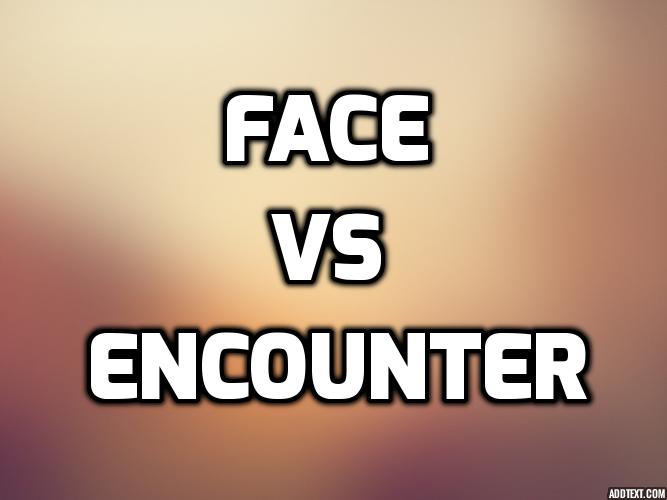 คำว่า "เผชิญหน้า" จะใช้ Face หรือ Encounter ดีนะ - Mildronize's Diary