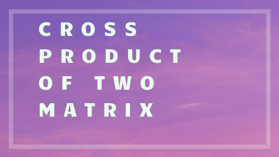 Cross Product Of Two Matrix cross-product-of-two-matrix
