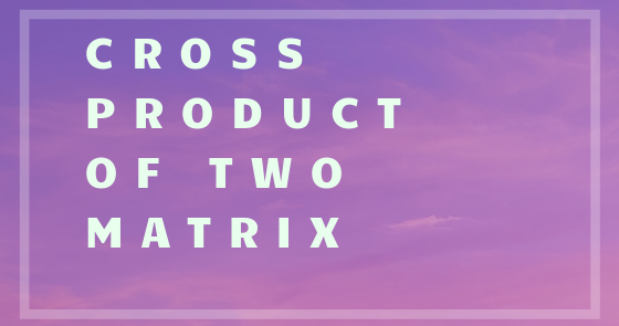 Cross product of two matrix