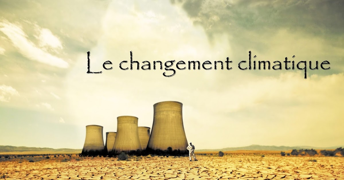 changement climatique causes conséquences et solutions - Makada40