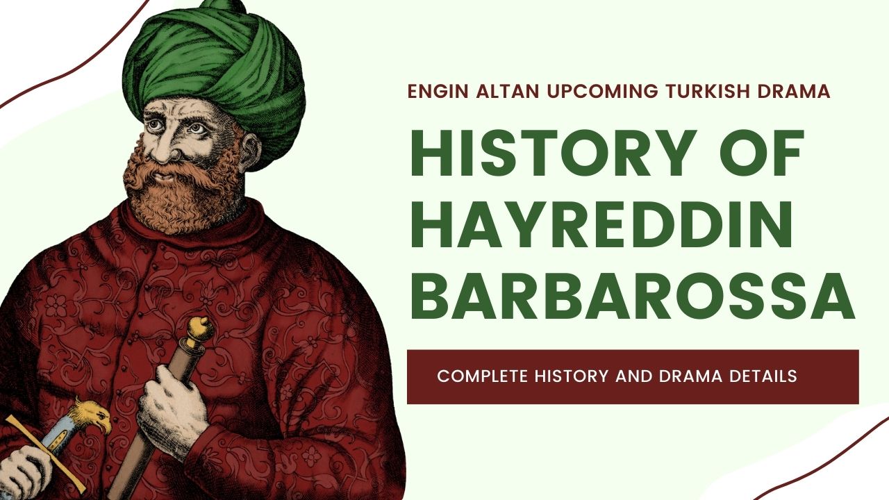 History of Hayreddin Barbarossa ~ New Turkish Drama Engin Altan to Play ...