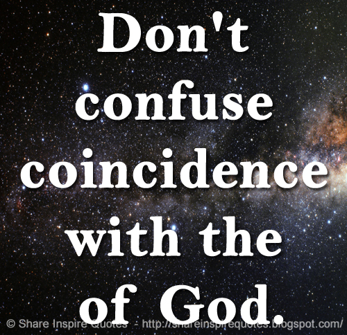 Don't confuse coincidence with the will of God. | Share Inspire Quotes