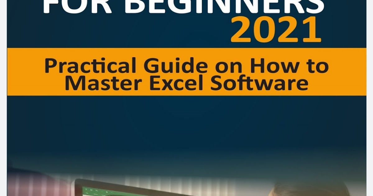 EXCEL FOR BEGINNERS 2021: Practical Guide on How to Master Excel Software - KING OF EXCEL