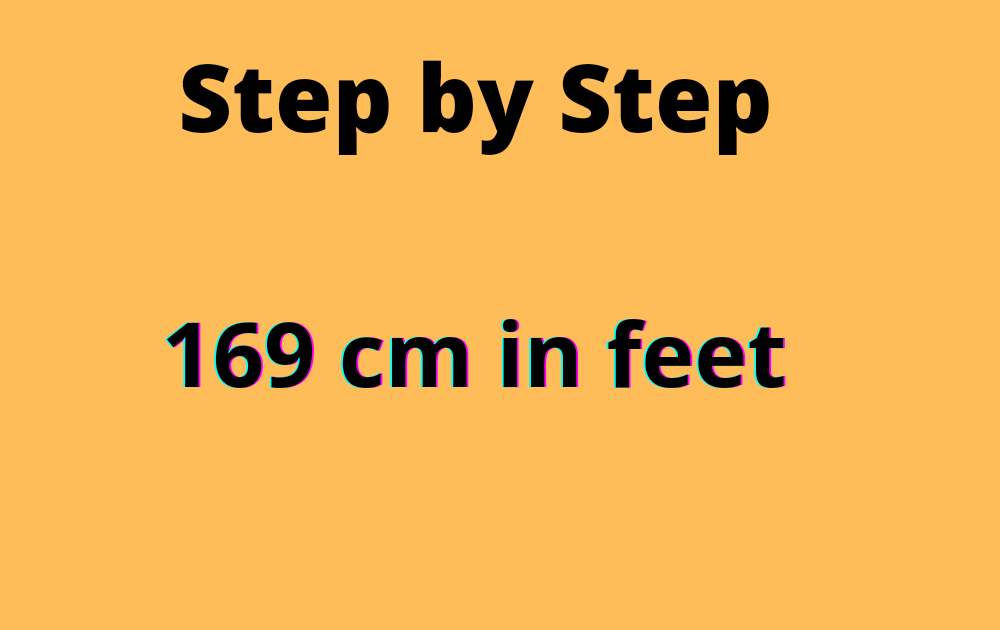 What Is 169 Cm In Feet Step By Step 
