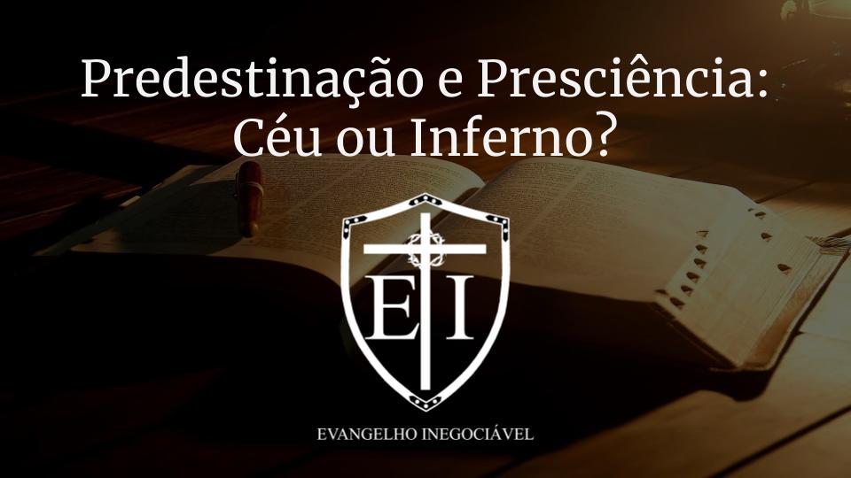 Predestinação e Presciência: Céu ou Inferno?