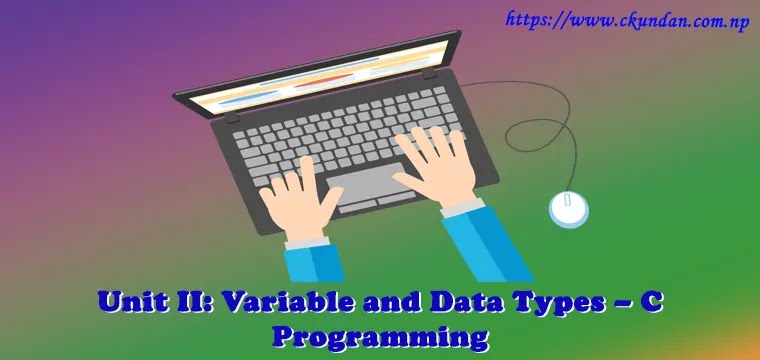 Unit II: Variable and Data Types | BCA 2nd Semester C Programming Notes Pdf
