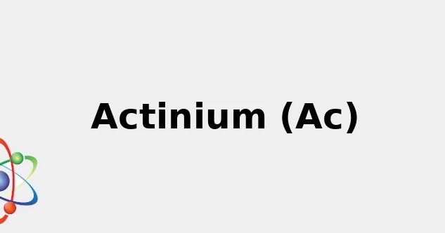 Atomic Symbol for Actinium (& Cool facts: Sources, Color, Uses and more ...