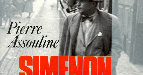 Simenon Simenon: SIMENON SIMENON. PIERRE ASSOULINE’S BIOGRAPHY: “SIMENON”