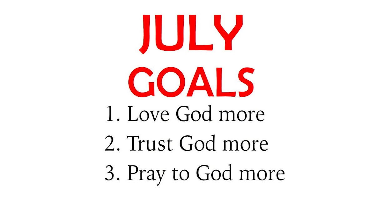 Month of JULY Goals!