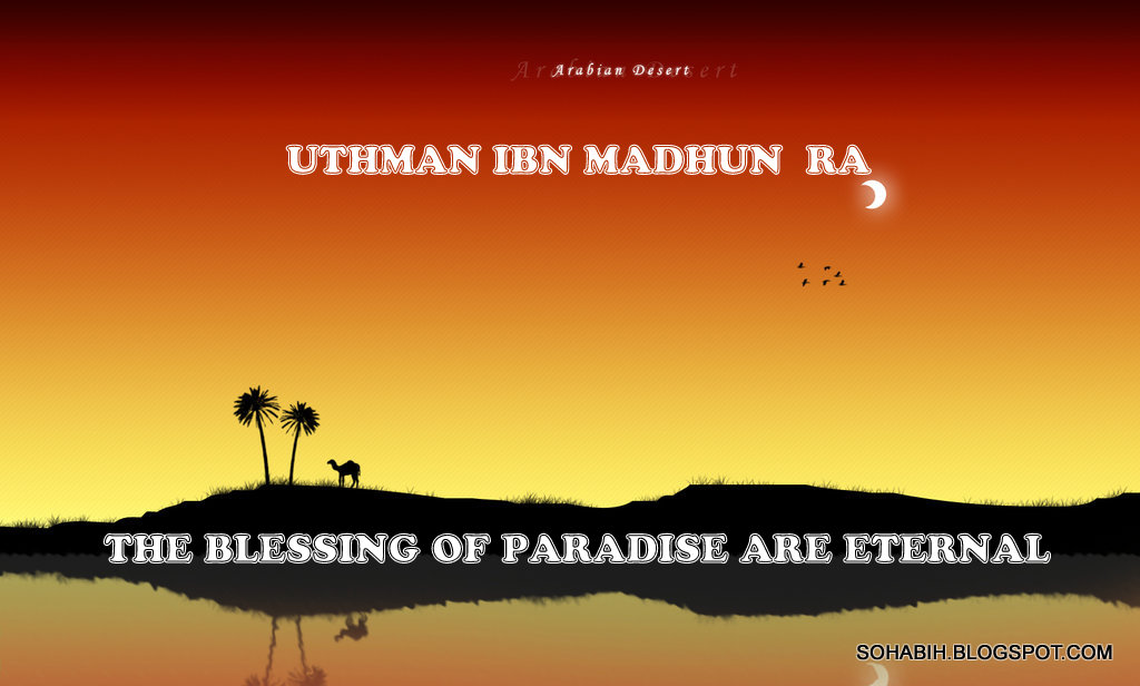 THE COMPANION: 'Uthman Ibn Madhun RA - Worldly Pleasure Never Entice him.