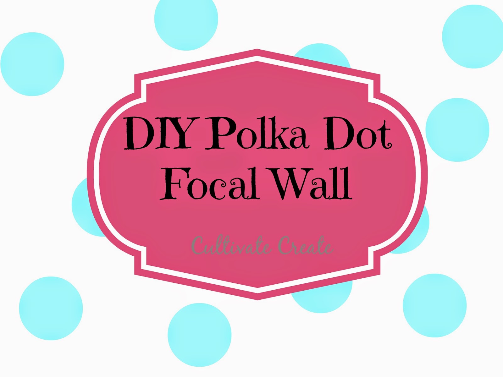 Cultivate Create: Operation Sister Share:Polka Dot Focal Wall