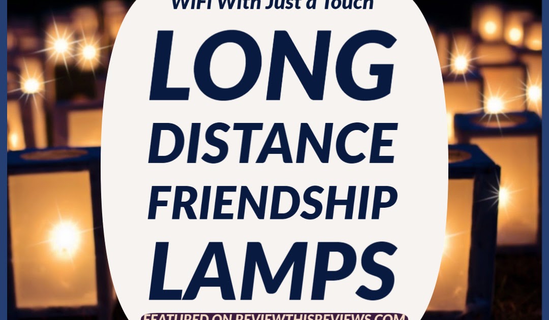 Long Distance Friendship Lamps - Send Love and Light With Just a Touch