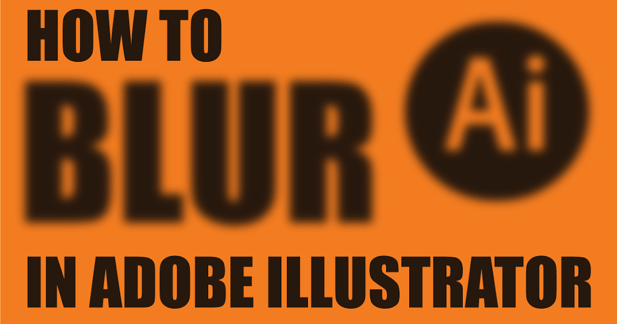 Blur Effect Adobe Illustrator Tutorial blur-effect-adobe-illustrator-tutorial