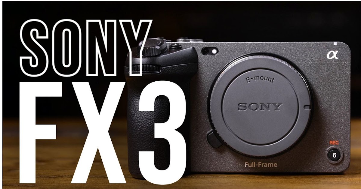 Sony Announces FX3 Full-Frame Cinema Camera, with YouTube Review from B ...
