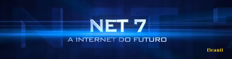 Net 7 Brasil: Bem-vindo a Internet do Futuro!