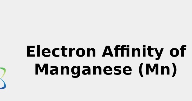2022: ☢️ Electron Affinity of Manganese (Mn) [& Color, Uses, Discovery ...
