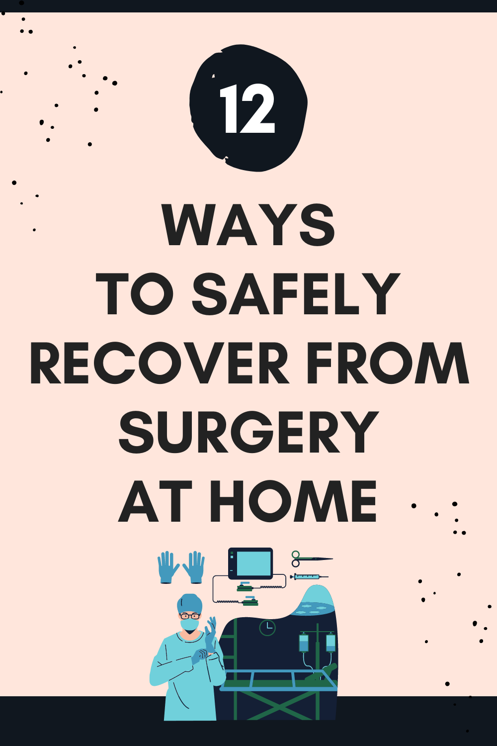 12 ways to keep safe when you recover at home from a surgery that ...
