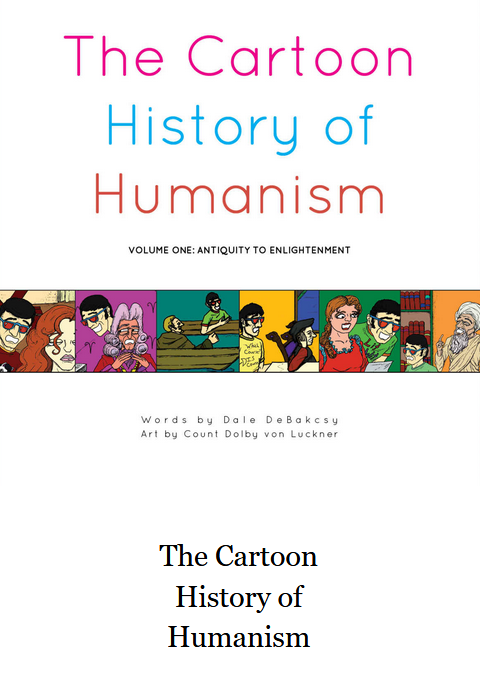 Debunking Christianity: The Cartoon History of Humanism, By Dale DeBakcsy