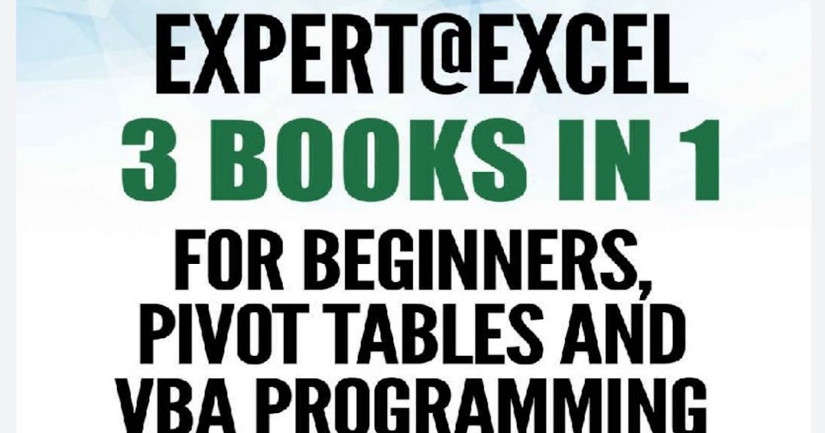 Expert @ Excel: 3 BOOKS IN 1: For beginners, Pivot Tables and VBA ...