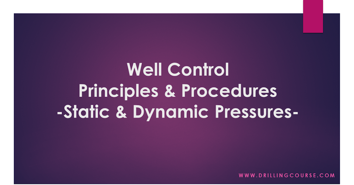 Well Control: Principles and Procedures - Static and Dynamic Pressures ...