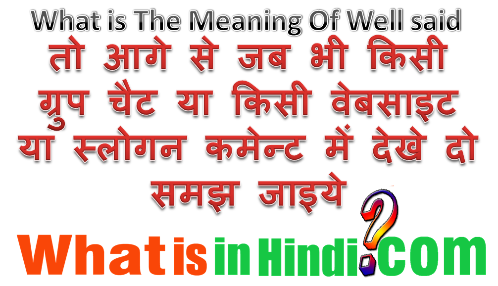 Well Said What Is The Meaning Of Well Said In