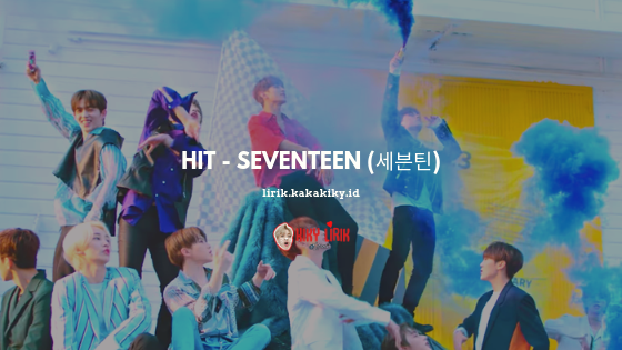 Lirik Lagu Hit - Seventeen (세븐틴) Dan Terjemahannya - Kiky Lirik