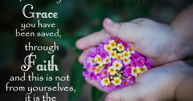 For it is by grace you have been saved, through faith