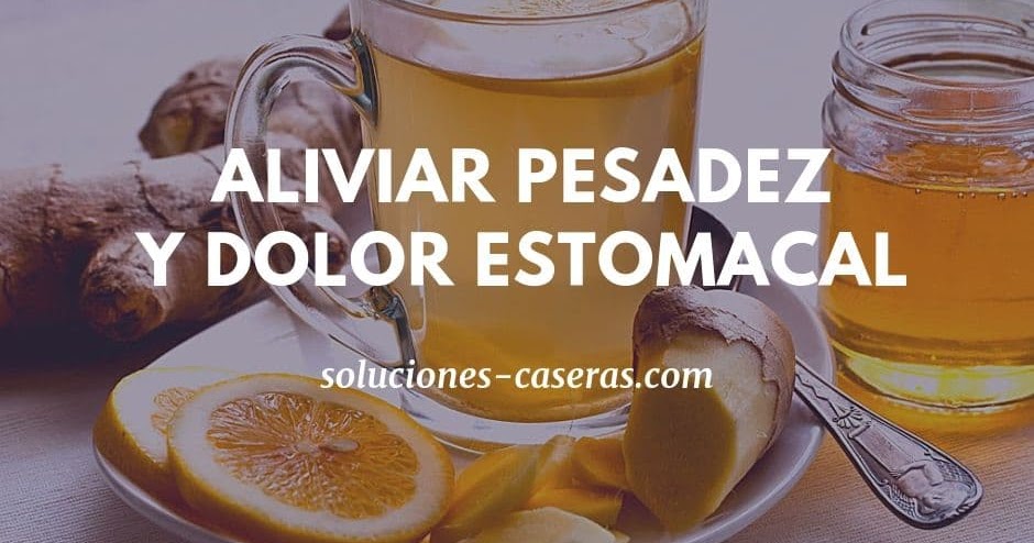 Remedios para combatir el dolor y pesadez de estómago