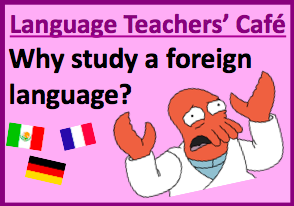 Language Teachers' Cafe: Why study a foreign language