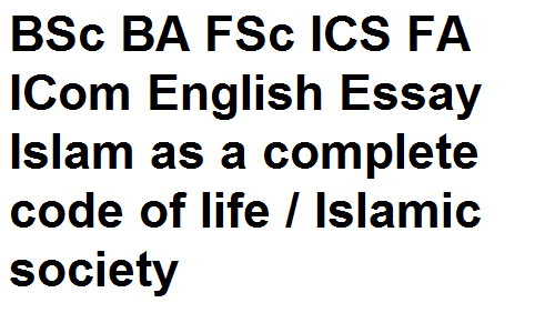 BSc BA ADP English Essay Islam as a Complete Code of Life / Islamic ...