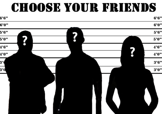 Responding To Life: CHOOSE YOUR FRIENDS...