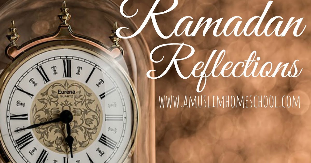 a muslim homeschool: Ramadan Reflections; the quick passing of time