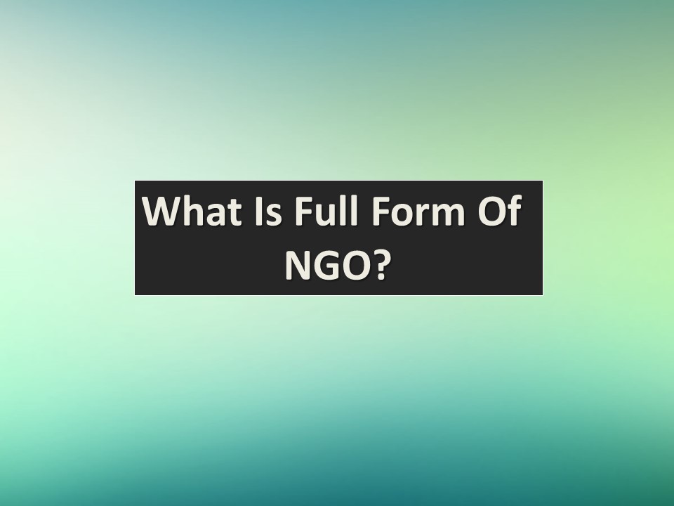 N G O Full Form Money Sources Details Of NGO