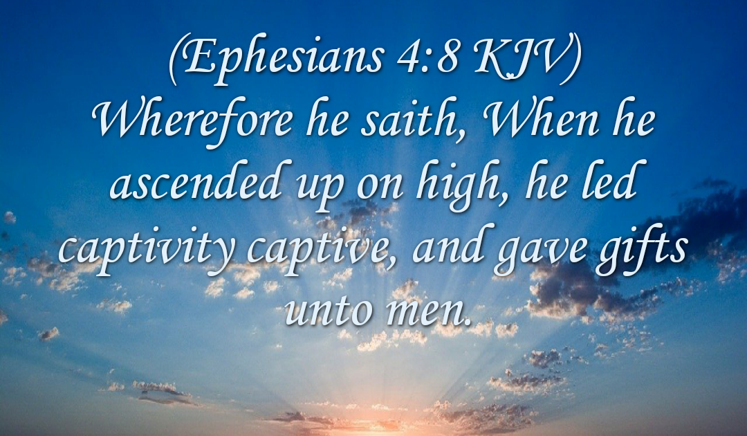 DOES EPHESIANS 4:8 TEACH THAT CHRIST TOOK PEOPLE "CAPTIVE" AND LED THEM ...