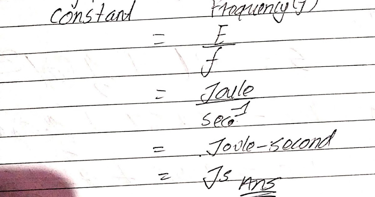 The energy of a photon is given by E=hf.Find the Dimension and unit of ...