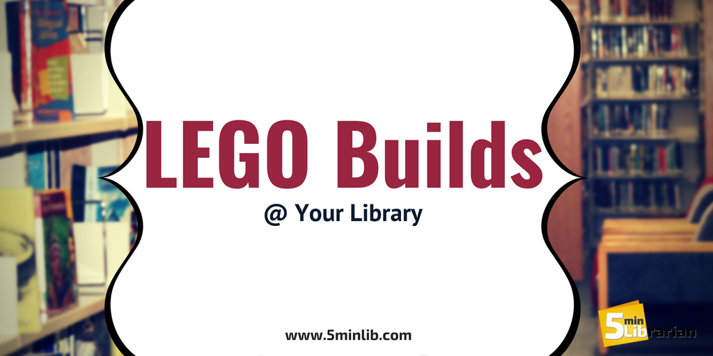 5 Minute Librarian: LEGO Builds @ Your Library
