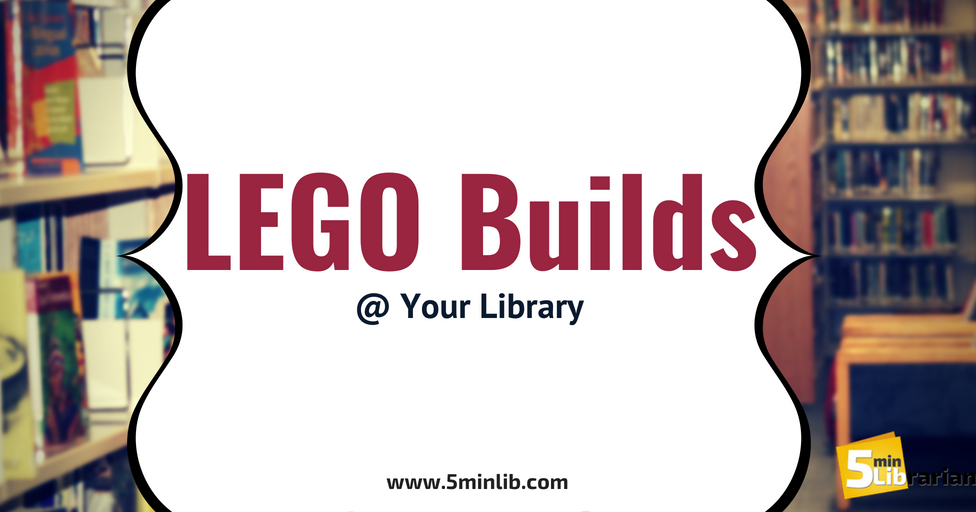 5 Minute Librarian: LEGO Builds @ Your Library