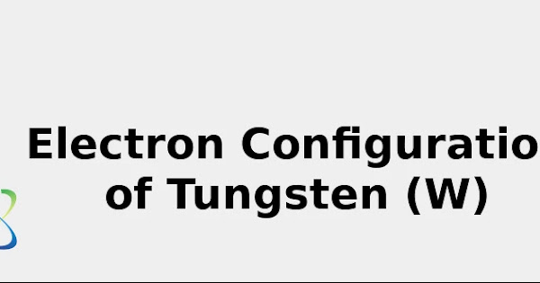 2022: ☢️ Electron Configuration of Tungsten (W) [Complete, Abbreviated ...