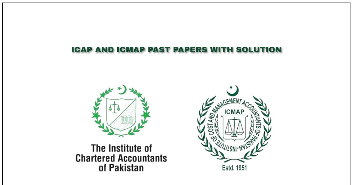 ICAP AND ICMAP PAST PAPERS WITH SOLUTION