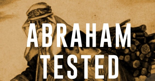 True Fruit Bearers: Abraham tested