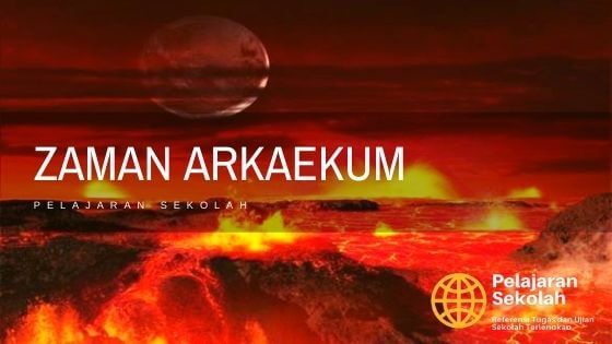 Kehidupan Pada Zaman Arkaekum Dan Ciri Ciri Lengkap - Pelajaran Sekolah