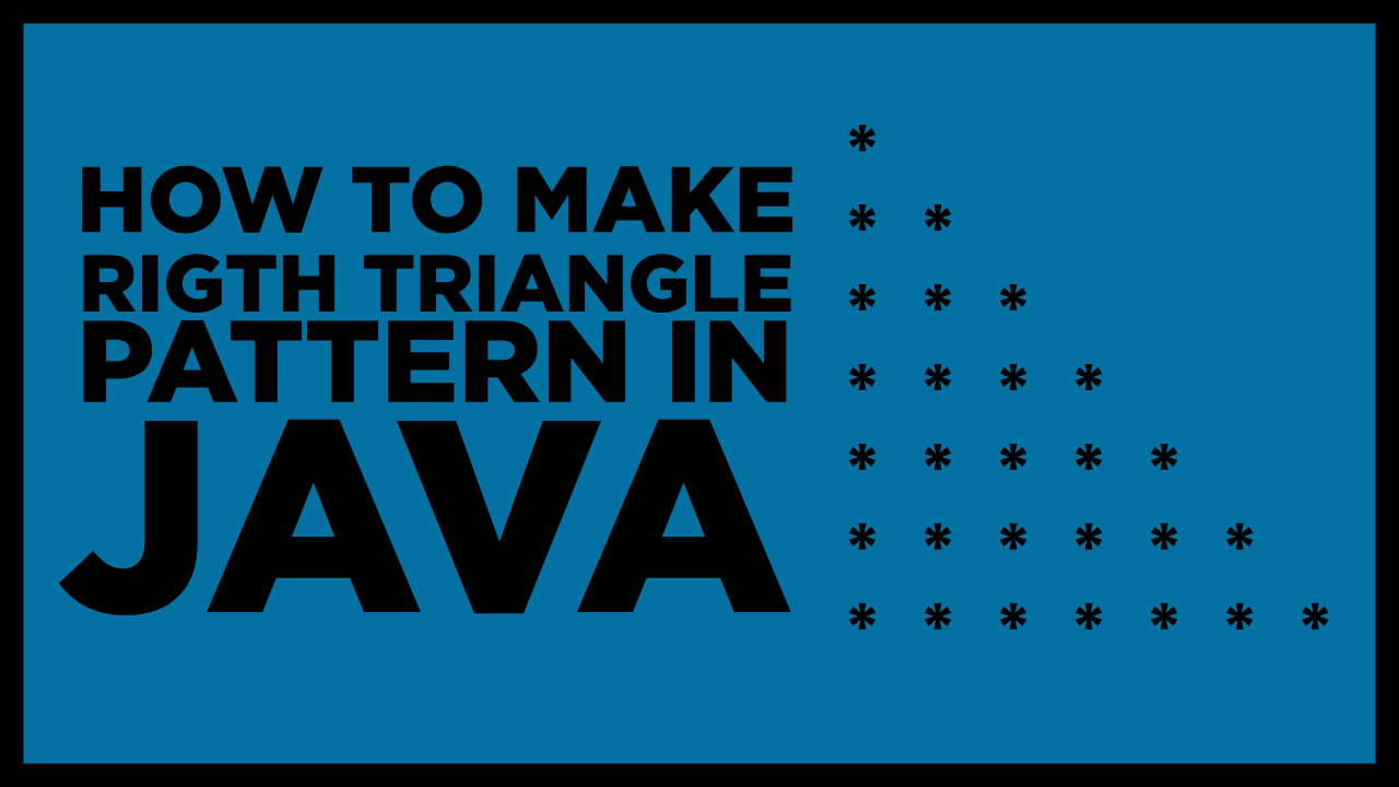 How To Do Right Triangle Pattern In Java