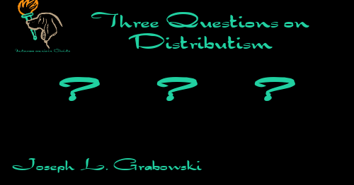 Practical Distributism: Three Questions on Distributism