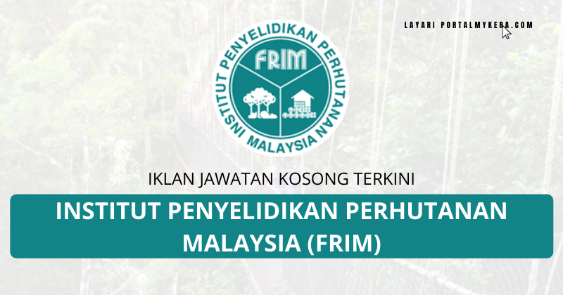 Jawatan Kosong Di Institut Penyelidikan Perhutanan Malaysia (FRIM) - My ...